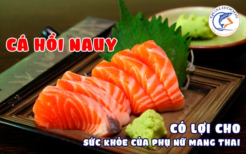PHỤ NỮ MANG THAI CÓ NÊN ĂN CÁ HỒI NA UY KHÔNG? - Qualifoods - Cá hồi ...